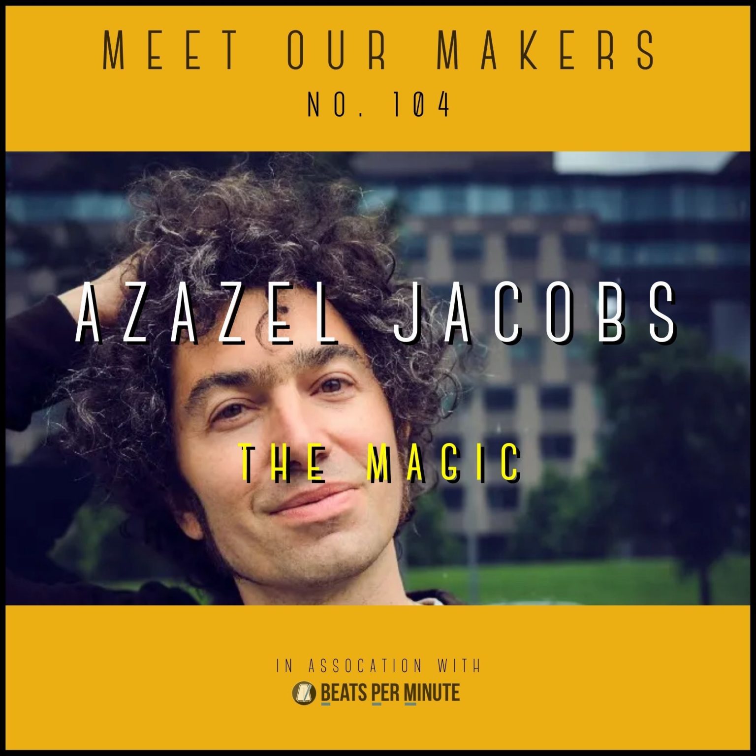 Podcast: Meet Our Makers Episode 104: Azazel Jacobs – The Magic – Beats ...